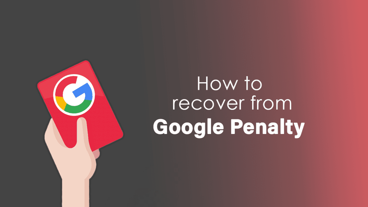 Penalized by Google? Here Are 7 Steps to Recover Your Site from a ...