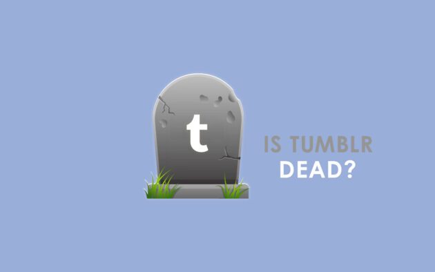Is Tumblr Dead Reason Why No One Is Using Tumblr Anymore The